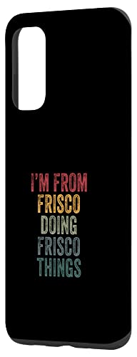 Galaxy S20 I'm from Frisco doing Frisco things Case