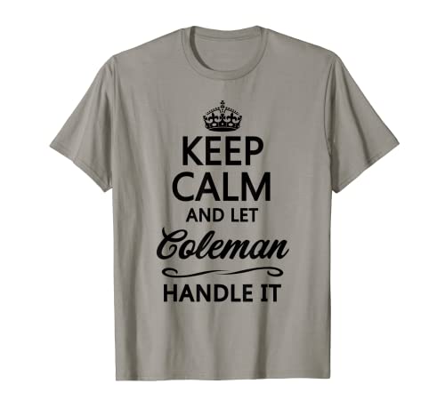 KEEP CALM and let COLEMAN Handle It | Funny Name Gift - T-Shirt