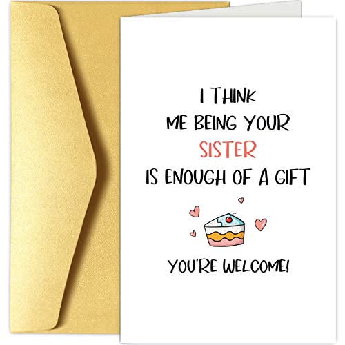 Funny Birthday Card from Sister, Cheeky Birthday Greeting Card for Sibling, Bday Card, I Think Me Being Your Sister is Enough of A Gift