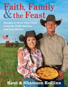 faith, family & the feast: recipes to feed your crew from the grill, garden, and iron skillet