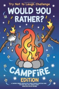 try not to laugh challenge would you rather? campfire edition: a camping-themed interactive & family friendly question game for boys, girls, kids, tweens & teens