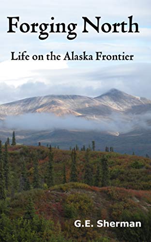 Forging North: Life on the Alaska Frontier