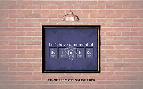 Let's Have A Moment of SCIENCE Periodic Table of Elements Chemistry Lab Decor Prints - 8 x 10 Unframed Print - Great Gift for Teachers, Librarians, Geeks, Scientists, Techies. Classroom Wall Art