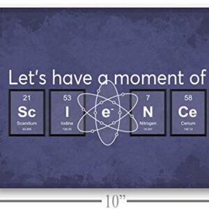 Let's Have A Moment of SCIENCE Periodic Table of Elements Chemistry Lab Decor Prints - 8 x 10 Unframed Print - Great Gift for Teachers, Librarians, Geeks, Scientists, Techies. Classroom Wall Art