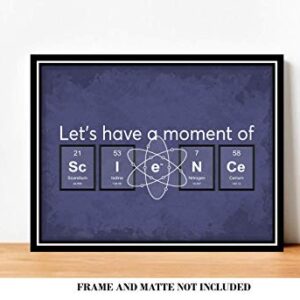 Let's Have A Moment of SCIENCE Periodic Table of Elements Chemistry Lab Decor Prints - 8 x 10 Unframed Print - Great Gift for Teachers, Librarians, Geeks, Scientists, Techies. Classroom Wall Art