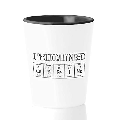 Caffeine Shot Glass -Chemistry I Periodically Need Caffeine - A Funny Shot Glass Present For Teacher, Chemistry Teacher, Periodic Table Of Elements, A Lab Tech Presents