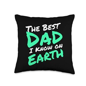 the best dad on earth i know the best dad i know on earth father’s day saying gifts throw pillow, 16×16, multicolor