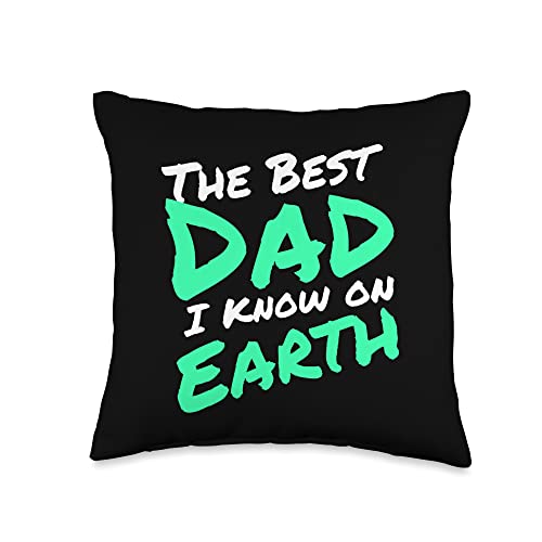 The best dad on Earth i Know The Best Dad I Know on Earth Father's Day Saying Gifts Throw Pillow, 16x16, Multicolor