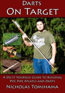 darts on target – pvc atlatls: a do it yourself guide to building pvc pipe atlatls and darts