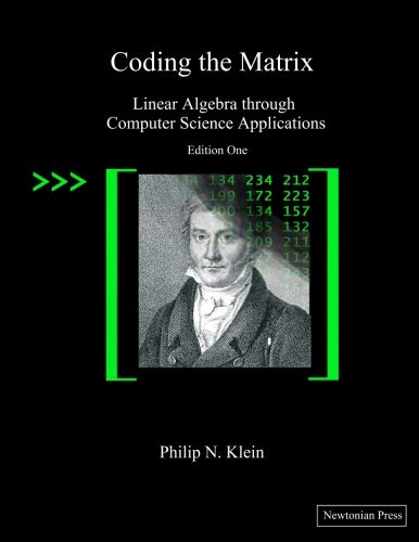 Coding the Matrix: Linear Algebra through Applications to Computer Science