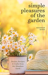 simple pleasures of the garden: a seasonal self-care book for living well year-round (simple joys and herbal healing)