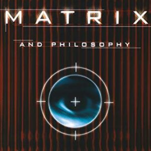 The Matrix and Philosophy: Welcome to the Desert of the Real (Popular Culture and Philosophy, 3)