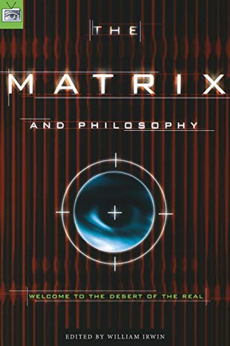 The Matrix and Philosophy: Welcome to the Desert of the Real (Popular Culture and Philosophy, 3)