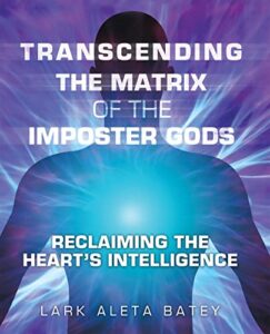 transcending the matrix of the imposter gods: reclaiming the heart’s intelligence