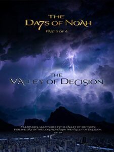 the days of noah: the valley of decision – part 3 of 4