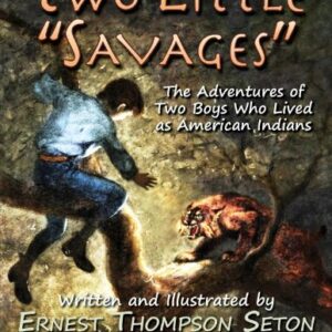 Two Little Savages: The Adventures of Two Boys Who Lived as American Indians