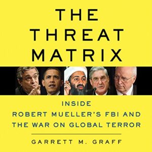 the threat matrix: inside robert mueller’s fbi and the war on global terror