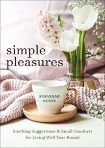 simple pleasures: soothing suggestions & small comforts for living well year round