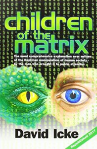 children of the matrix: how an interdimentional race has controlled the planet for thousands of years – and still does