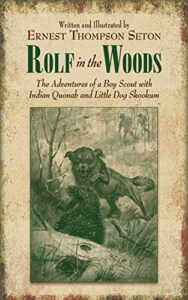 rolf in the woods: the adventures of a boy scout with indian quonab and little dog skookum