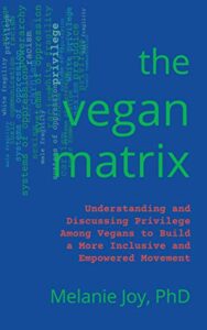 the vegan matrix: understanding and discussing privilege among vegans to build a more inclusive and empowered movement