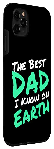 iPhone 11 Pro Max The best Dad I know on earth Father's Day saying Gifts Case