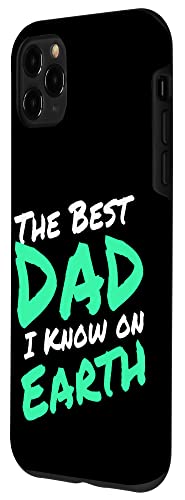 iPhone 11 Pro Max The best Dad I know on earth Father's Day saying Gifts Case