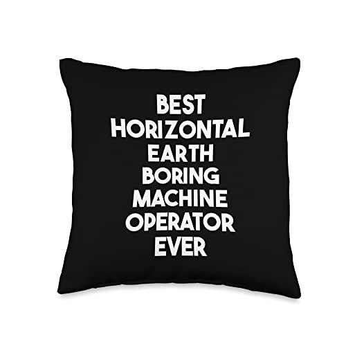 Best Horizontal Earth Boring Machine Operator Ever Throw Pillow, 16x16, Multicolor