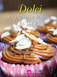 dolci: per pranzi e cenoni fai da te (besthome vol. 4) (italian edition)