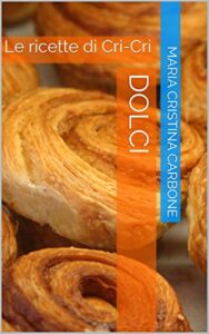 dolci: le ricette di cri-cri (italian edition)