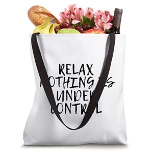 Relax, Nothing Is Under Control |-----. Tote Bag