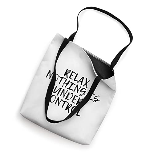 Relax, Nothing Is Under Control |-----. Tote Bag