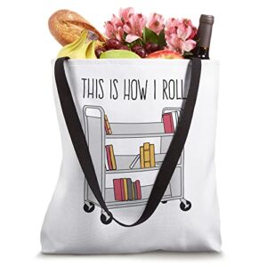 Funny Librarian This is How I Roll Library Cart Book Lover Tote Bag