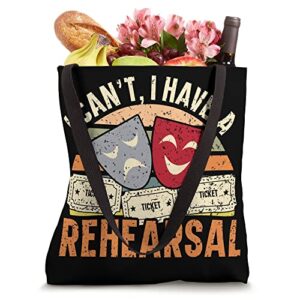 I Can't I Have Rehearsals Theater Lover Broadway Performer Tote Bag