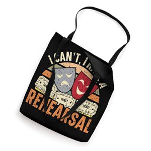 I Can't I Have Rehearsals Theater Lover Broadway Performer Tote Bag