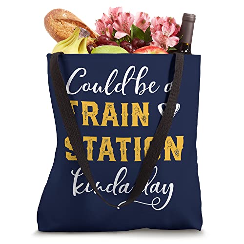 Could Be A Train Station Kinda Day Tote Bag