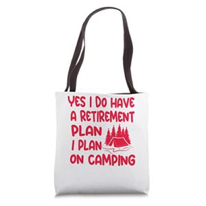 yes i do have a retirement plan i plan on camping tote bag