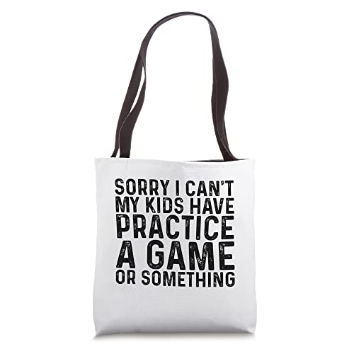 Sorry I Can't My Kids Have Practice A Game Or Something . Tote Bag