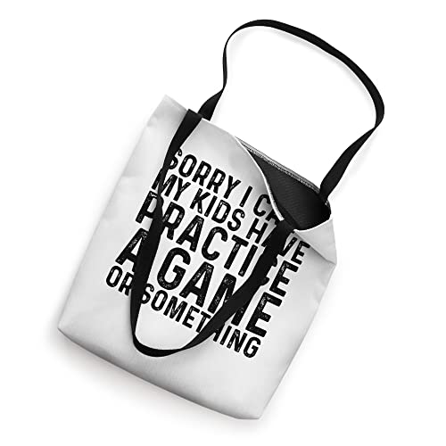 Sorry I Can't My Kids Have Practice A Game Or Something . Tote Bag