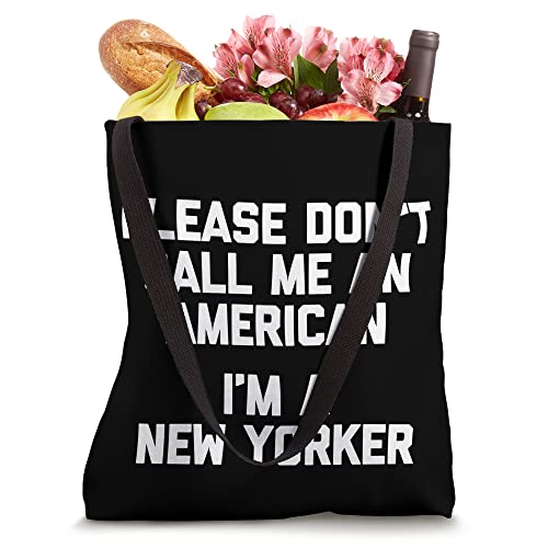 Please Don't Call Me An American (I'm A New Yorker) - Funny Tote Bag