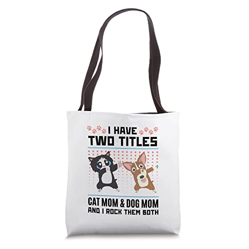 I Have Two Titles Cat Mom And Dog Mom And I Rock Them Both Tote Bag