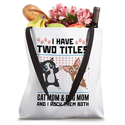 I Have Two Titles Cat Mom And Dog Mom And I Rock Them Both Tote Bag