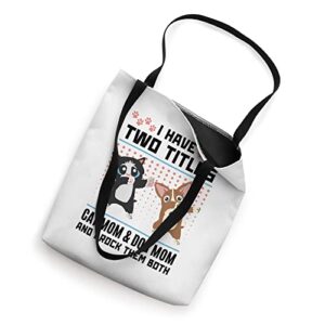 I Have Two Titles Cat Mom And Dog Mom And I Rock Them Both Tote Bag