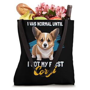 I Was Normal Until I Got My First Corgi Pembroke Welsh Corgi Tote Bag