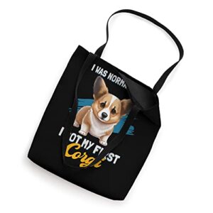 I Was Normal Until I Got My First Corgi Pembroke Welsh Corgi Tote Bag