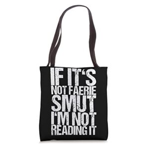 if it’s not faerie smut i’m not reading it tote bag