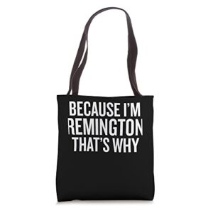 because i’m remington that’s why funny tote bag