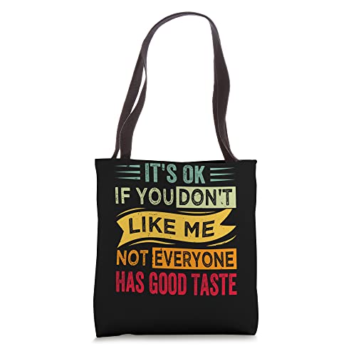 It's Ok If You Don't Like Me Not Everyone Has Good Taste Tote Bag