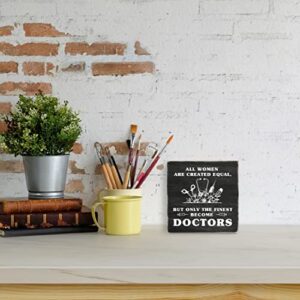 Funny Doctor Wooden Box Sign Plaque All Women are Created Equal but Only the Finest Become Doctors Wood Box Sign Rustic Art Home Shelf Desk Decor 5 X 5 Inches