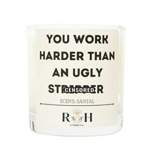 ou work harder than an ugly str*pper candle | stocking stuffer | rh candle co | comes in a gift box | santal scented | funny candle | funny gift